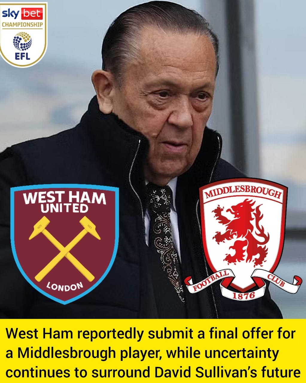West Ham plan to sign a Middlesbrough player as David Sullivan's ...